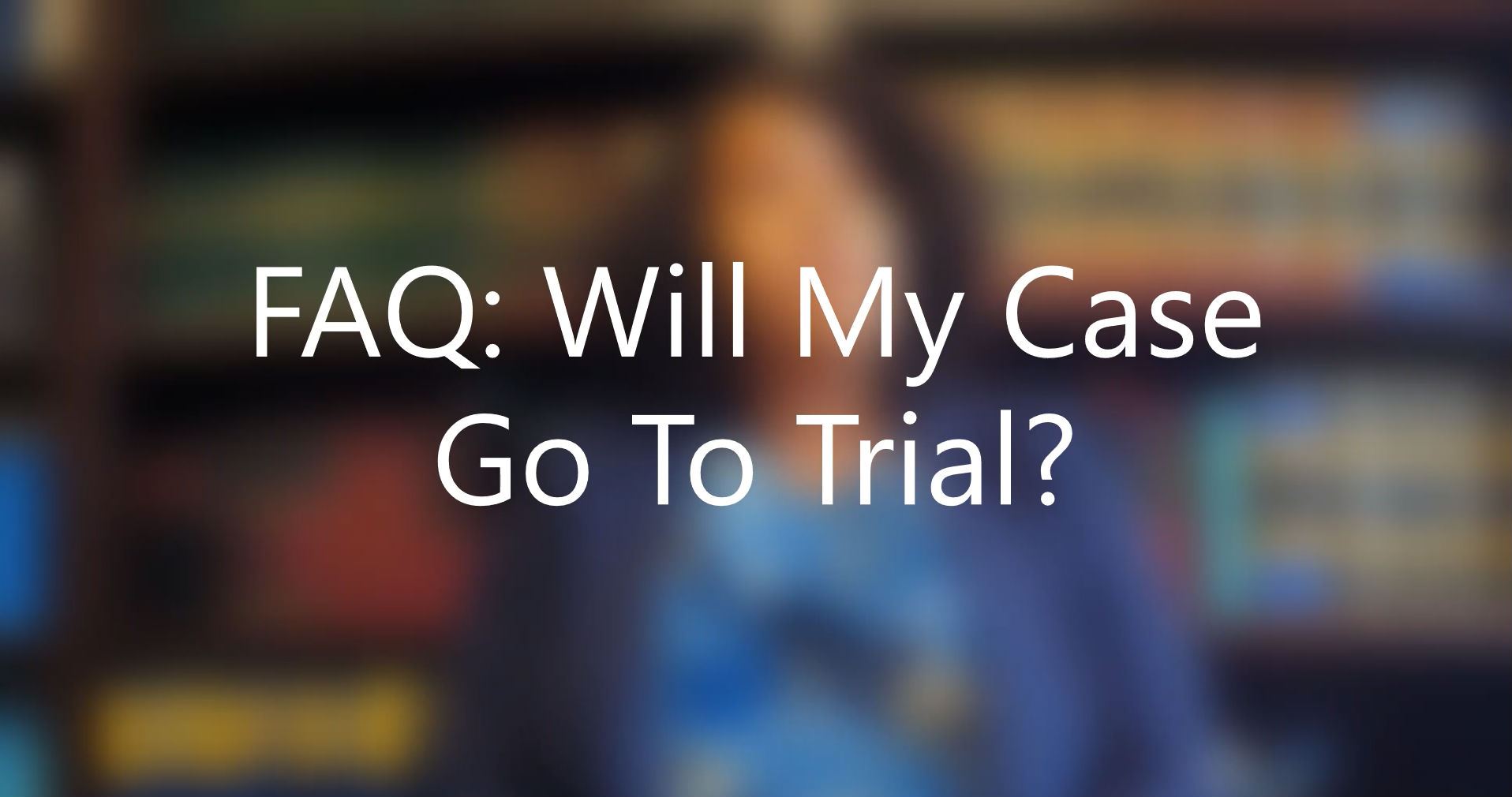 FAQ: ¿Mi Caso Irá a Juicio? » Hyland, Padilla & Fowler, PLLC